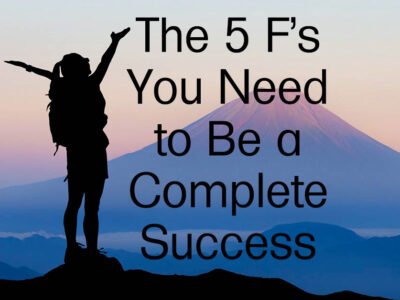 The 5 F’s You Need to Be a Complete Success